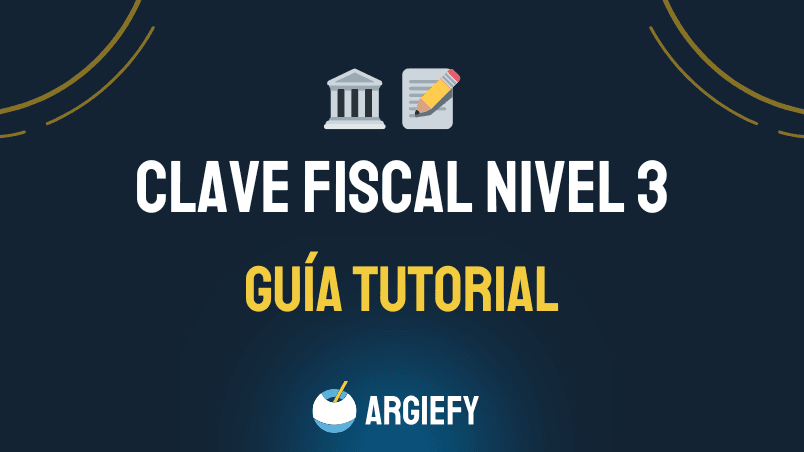 Cómo obtener tu Clave Fiscal Nivel 3 en ARCA | Argiefy