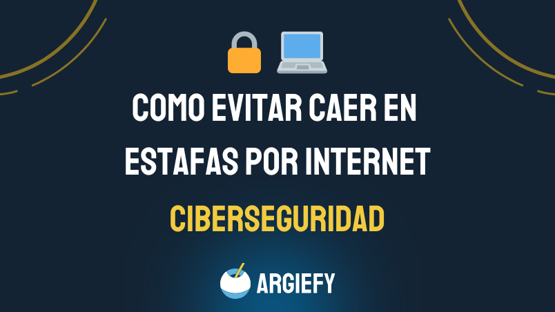 Cómo Evitar Caer en Estafas por Internet 🔒💻 | Argiefy