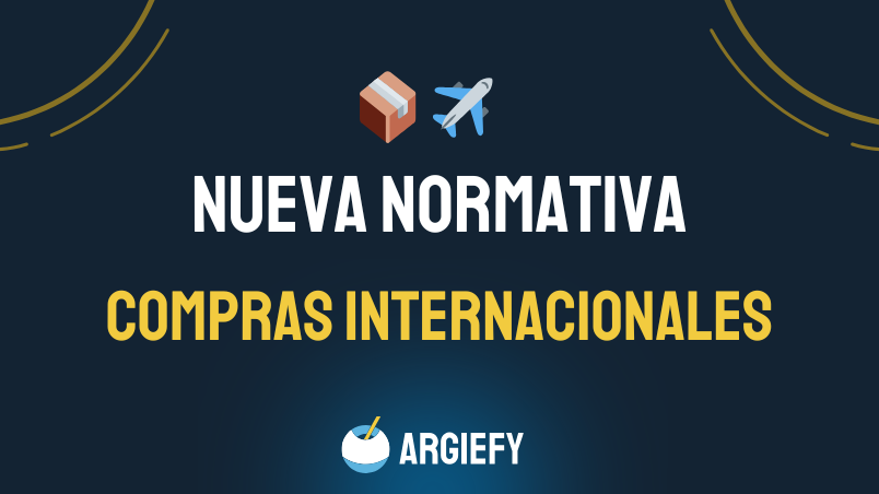 Nueva Normativa para Compras Internacionales | Argiefy
